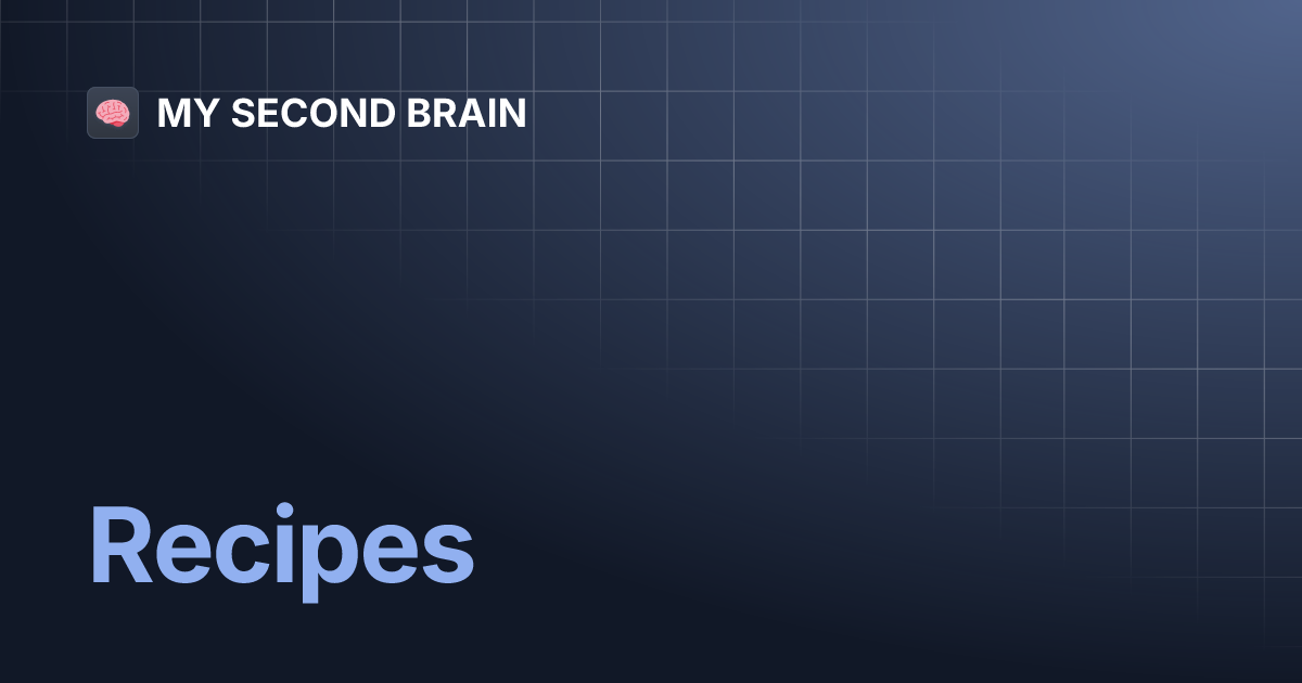 Recipes | MY SECOND BRAIN